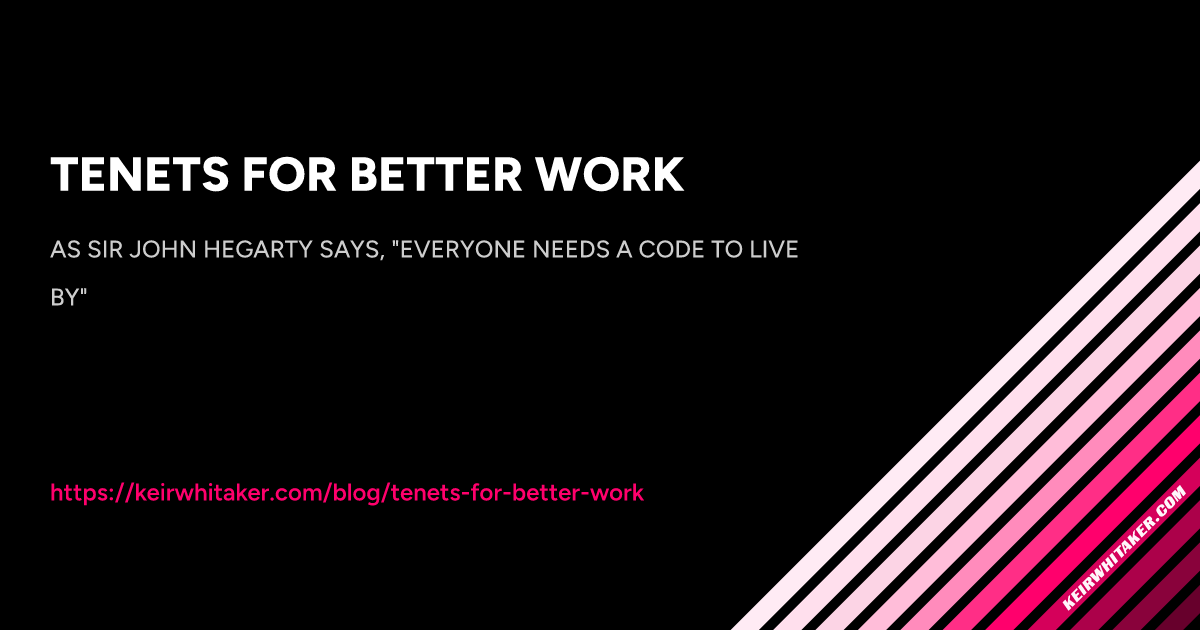 Tenets for Better Work | Keir Whitaker