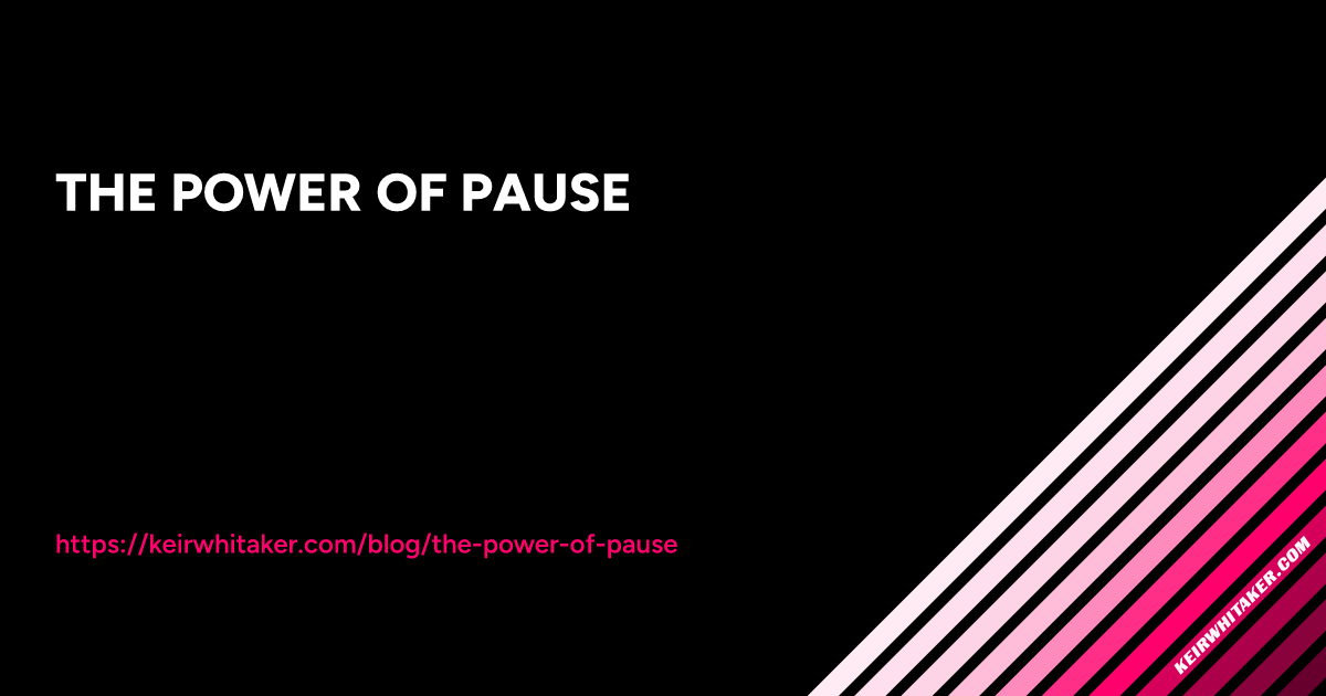 The Power of Pause | Keir Whitaker